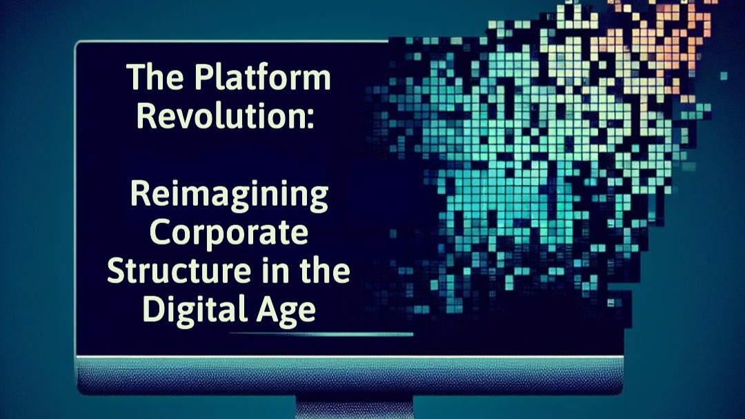 The Platform Revolution: Reimagining Corporate Structure in the Digital ...